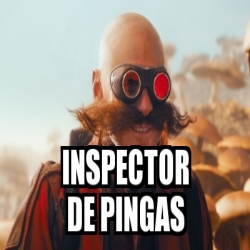 Meme Personalizado - INSPECTOR DE PINGAS - 31541820