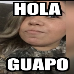 Meme Personalizado - Hola Guapo - 31541911