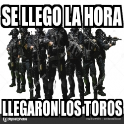 Meme Personalizado - Se llego la hora Llegaron los Toros - 31544121