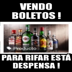 Meme Personalizado - Vendo boletos ! Para rifar estÃ¡ despensa ! - 31545950