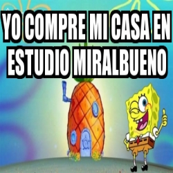 Meme Personalizado - Yo compre mi casa en Estudio Miralbueno - 31547712