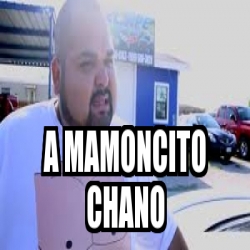 Meme Personalizado - A mamoncito chano - 31548239