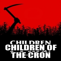Meme Personalizado - CHILDREN OF THE CRON - 31548526