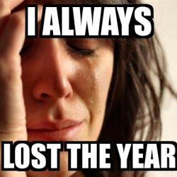 Meme Problems - I always lost the year - 31549924
