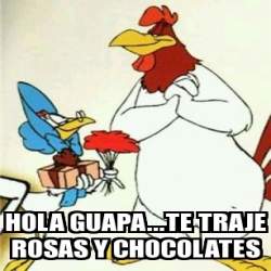 Meme Personalizado - Hola guapa...te traje rosas y chocolates - 31550469
