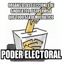Meme Personalizado - Organiza las elecciones de sindicatos, y SUPERVISA ...
