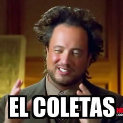 Meme Ancient Aliens - EL COLETAS - 31550801