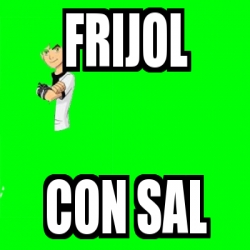 Meme Personalizado - frijol con sal - 31551035