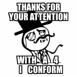 Meme Feel Like A Sir - thanks for your attention with a 4 i conform ...