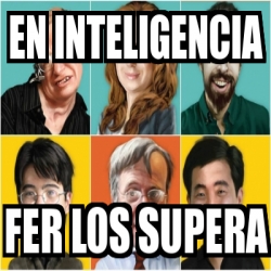 Meme Personalizado - En Inteligencia Fer los Supera - 31552316