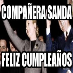 Meme Personalizado - COMPAÃ‘ERA SANDA FELIZ CUMPLEAÃ‘OS - 31552902