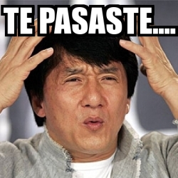Meme Jackie Chan - Te pasaste.... - 31553190