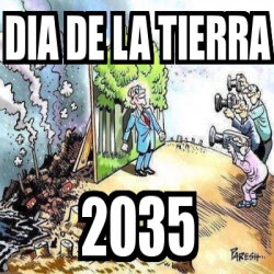 Meme Personalizado - dia de la tierra 2035 - 31553927