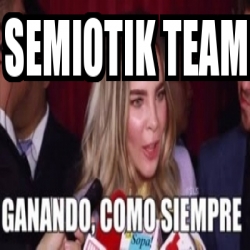 Meme Personalizado - Semiotik team - 31554196