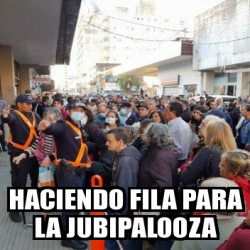 Meme Personalizado - Haciendo fila para la jubipalooza - 31554316