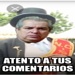 Meme Personalizado - Atento a tus comentarios - 31555077