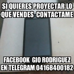 Meme Personalizado - si quieres proyectar lo que vendes contactame ...