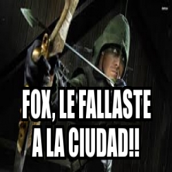 Meme Personalizado - fox, le fallaste a la ciudad!! - 31556010