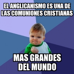 Meme Bebe Exitoso - el anglicanismo es una de las comuniones cristianas ...