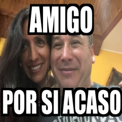 Meme Personalizado - amigo por si acaso - 31559118