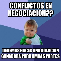 Meme Bebe Exitoso - conflictos en negociacion?? debemos hacer una ...