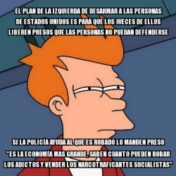 Meme Futurama Fry - el plan de la izquierda de desarmar a las personas ...