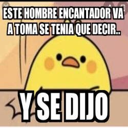 Meme Personalizado - este hombre encantador va a toma se tenia que ...
