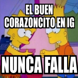 Meme Personalizado - El buen corazoncito en IG Nunca falla - 31563567