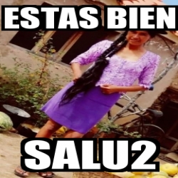 Meme Personalizado - Estas bien Salu2 - 31563911