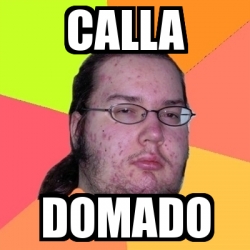 Meme Friki - Calla domado - 31566389