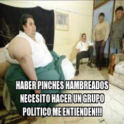 Meme Personalizado - Haber pinches hambreados necesito hacer un grupo ...