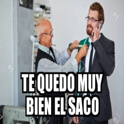 Meme Personalizado - Te quedo muy bien el saco - 31568599