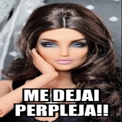 Meme Personalizado - ME DEJAI PERPLEJA!! - 31569081