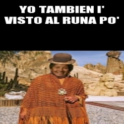 Meme Personalizado - Yo tambien i' visto al runa po' - 31569777