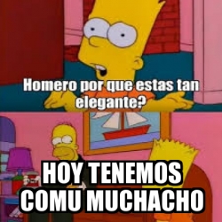 Meme Personalizado - hoy tenemos comu muchacho - 31570112