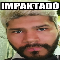 Meme Personalizado - Impaktado - 31573037