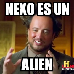 Meme Ancient Aliens - nexo es un alien - 31574524