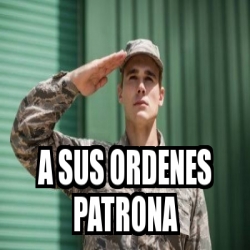 Meme Personalizado - A sus ordenes patrona - 31575498
