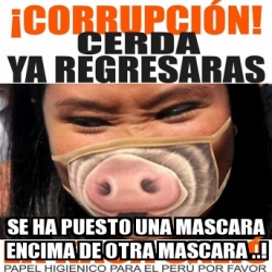Meme Personalizado - SE HA PUESTO UNA MASCArA ENCIMA DE OTRA MASCARA ...