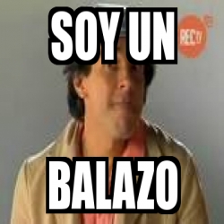 Meme Personalizado - soy un balazo - 31576901