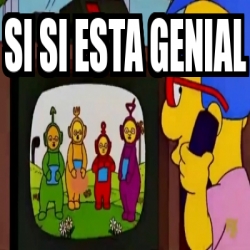 Meme Personalizado - si si esta genial - 31577565