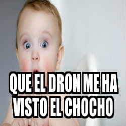Meme Personalizado - que el dron me ha visto el chocho - 31577639