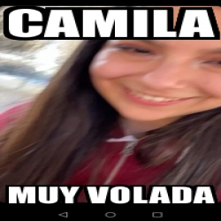 Meme Personalizado - camila muy volada - 31578030