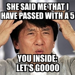 Meme Jackie Chan - She said me that I have passed with a 5 You inside ...