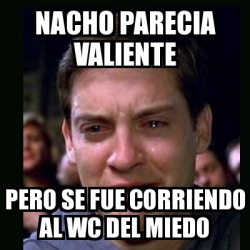Meme crying peter parker - NACHO PARECIA VALIENTE PERO SE FUE CORRIENDO ...