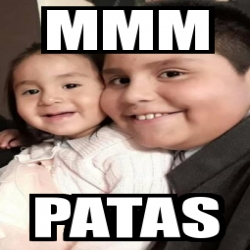 Meme Personalizado - mmm patas - 31580278