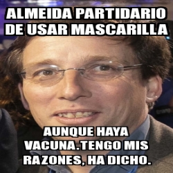 Meme Personalizado - almeida partidario de usar mascarilla aunque haya ...