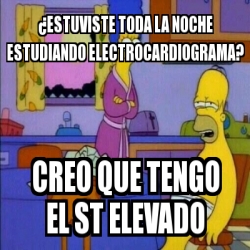 Meme Personalizado - Â¿ESTUVISTE TODA LA NOCHE ESTUDIANDO ...