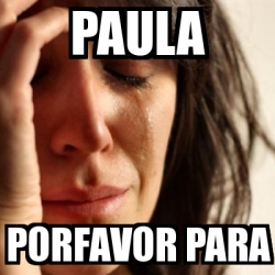 Meme Problems - paula porfavor para - 31581107