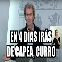 Meme Personalizado - En 4 dÃ­as irÃ¡s de capea, curro - 31583425